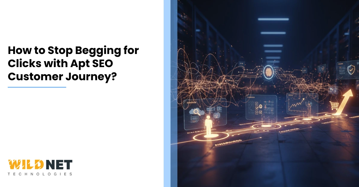How to Stop Begging for Clicks with Apt SEO Customer Journey?