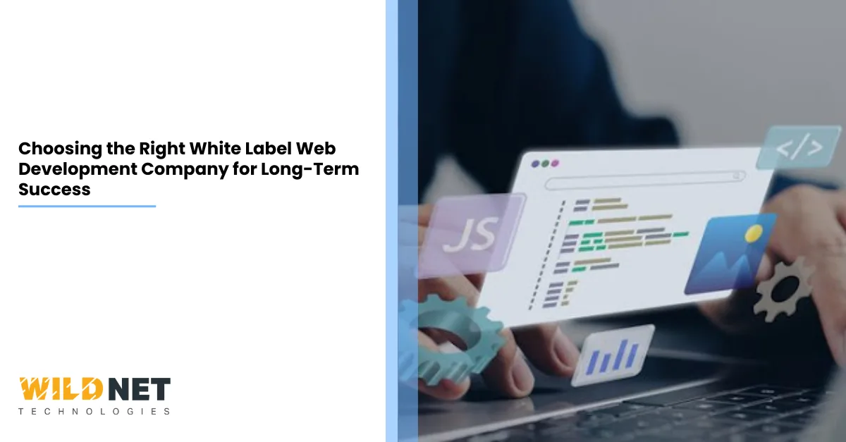 Choosing the Right White Label Web Development Company for Long-Term ...
