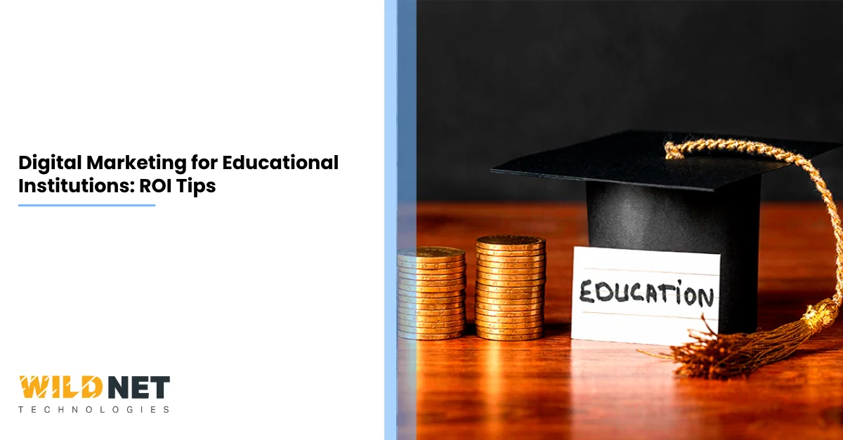 Digital Marketing for Educational Institutions: ROI Tips