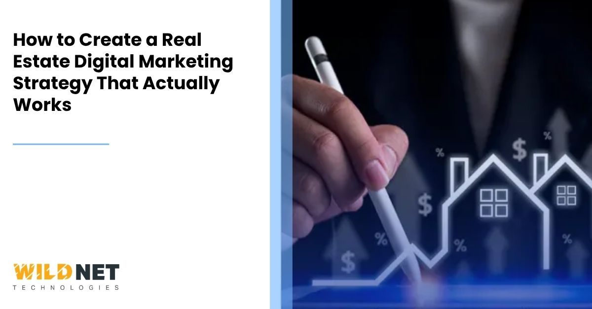How to Create a Real Estate Digital Marketing Strategy That Actually Works